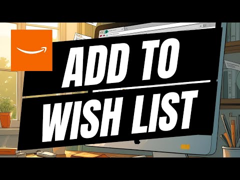 Comment ajouter des articles à la liste de souhaits Amazon – Guide complet