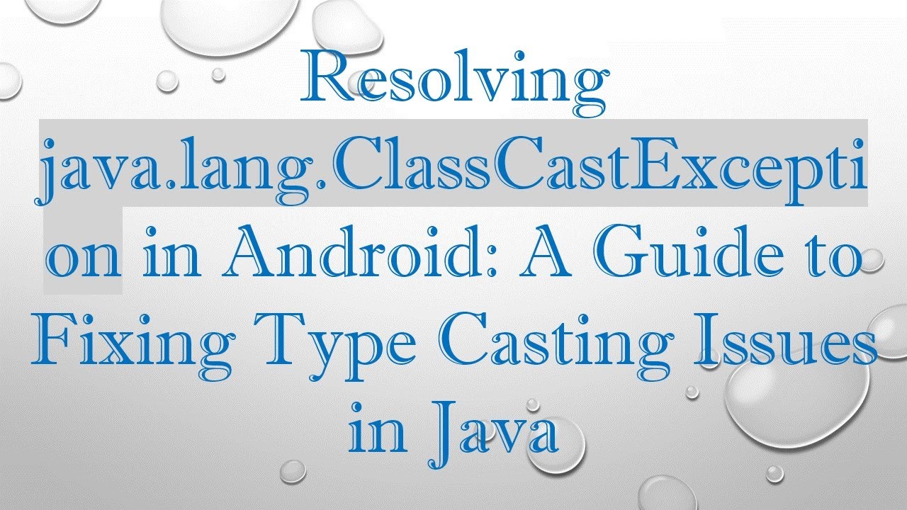 Resolving java.lang.ClassCastException in Android: A Guide to Fixing Type Casting Issues in Java