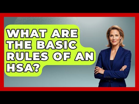 What Are The Basic Rules Of An HSA? - Learn About Economics