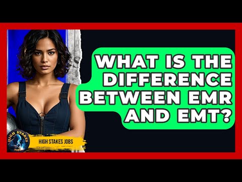 What Is The Difference Between EMR And EMT? - High Stakes Jobs