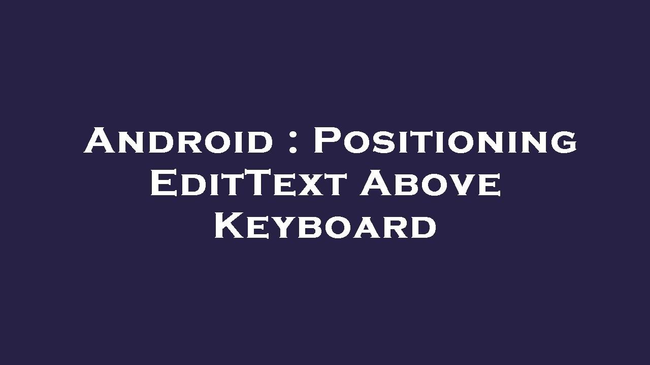 Android : Positioning EditText Above Keyboard