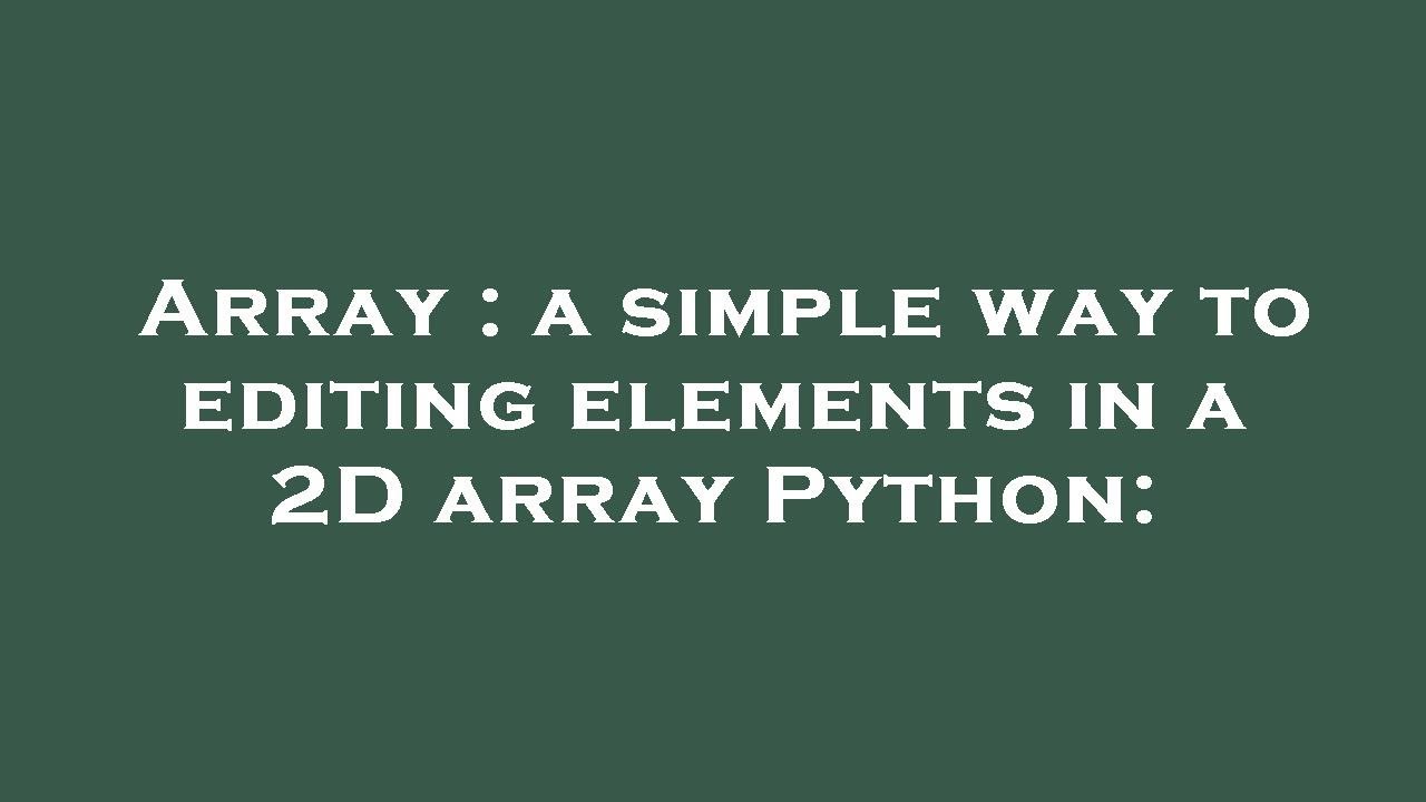 Array : a simple way to editing elements in a 2D array Python: