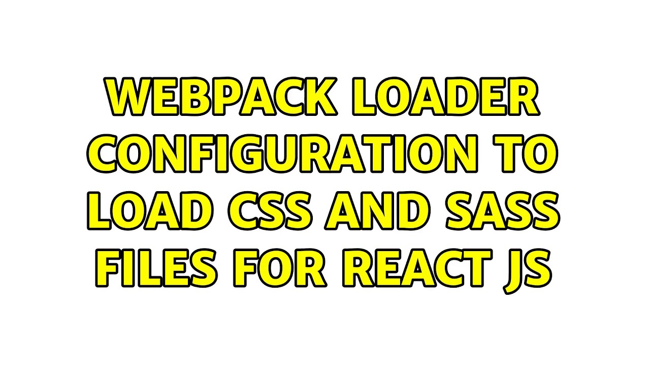 Webpack loader configuration to load css and sass files for React JS