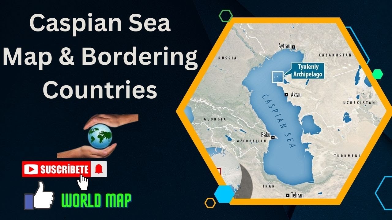 Caspian Sea Bordering Countries / Caspian sea is in which country? / Map of the Caspian Sea or Lake?