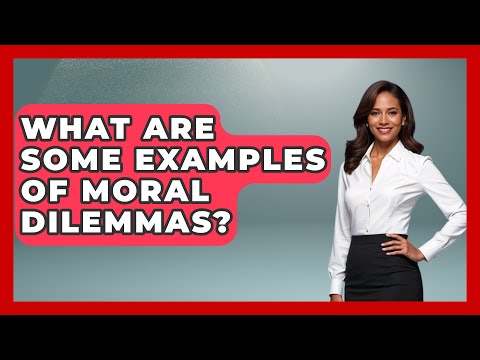 What Are Some Examples of Moral Dilemmas? | The Ethical Compass