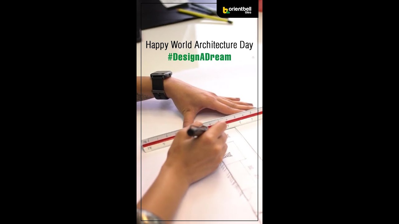 Celebrating those who #DesignADream everyday | World Architecture Day | Orientbell Tile