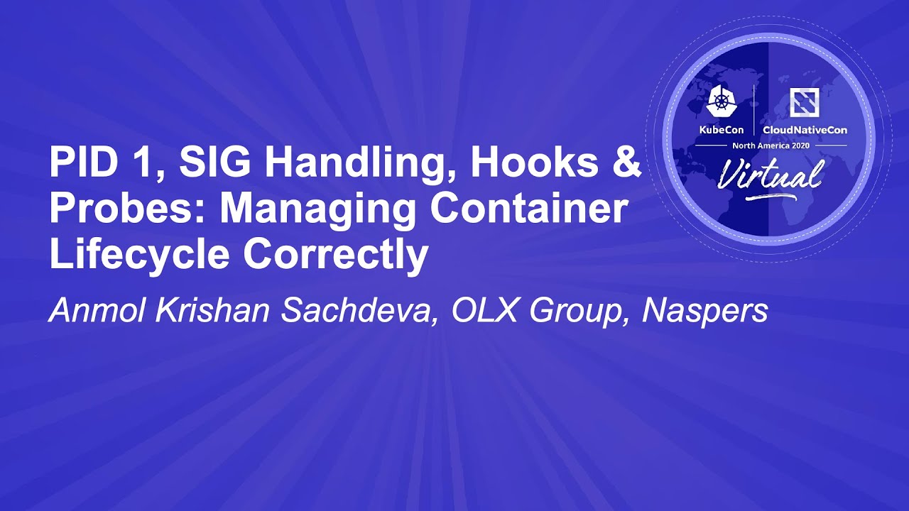 PID 1, SIG Handling, Hooks & Probes: Managing Container Lifecycle Correctly - Anmol Krishan Sachdeva