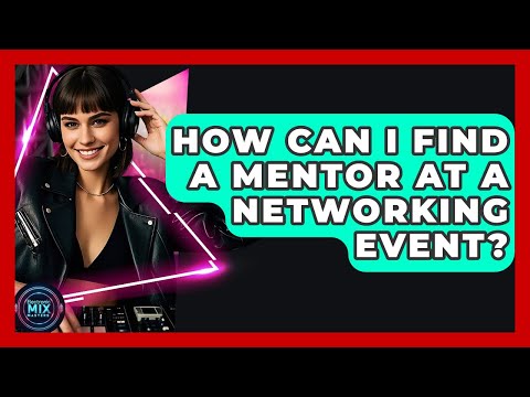 How Can I Find A Mentor At A Networking Event? - Electronic Mix Masters