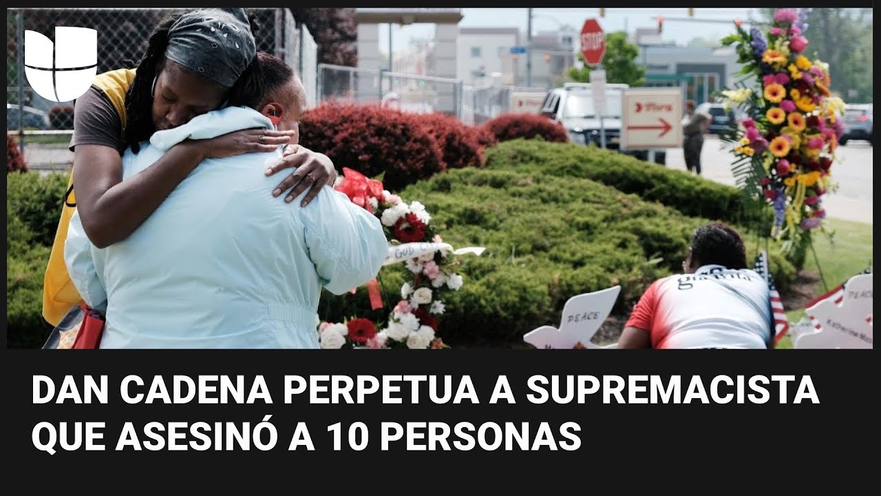 Condenan a cadena perpetua al responsable del tiroteo en un supermercado de Buffalo