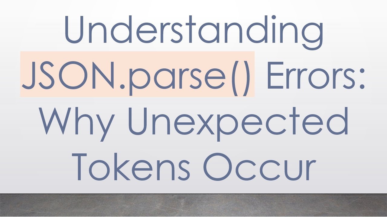 Understanding JSON.parse() Errors: Why Unexpected Tokens Occur