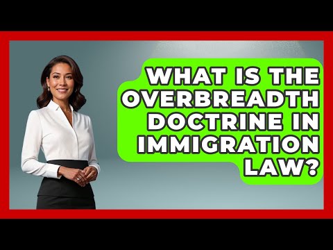 What Is The Overbreadth Doctrine In Immigration Law? - US Citizenship Immigration Guide