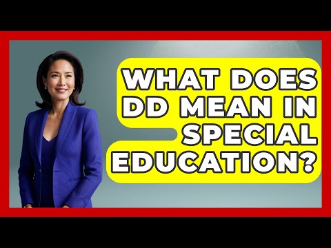 What Does DD Mean In Special Education? - Childhood Education Zone