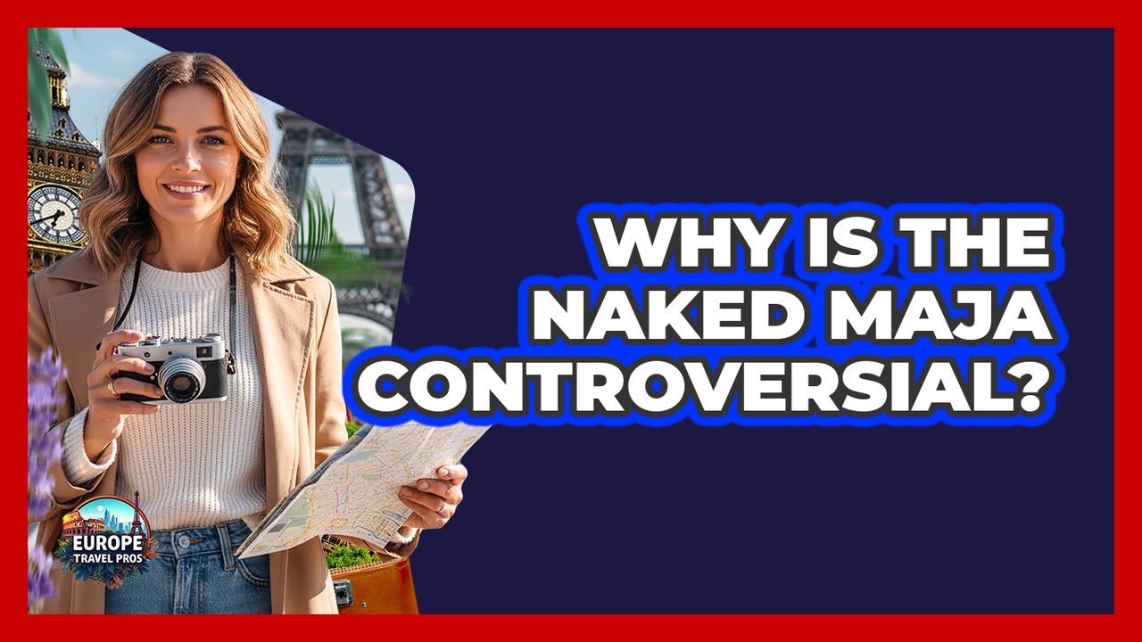 Why Is The Naked Maja Controversial?