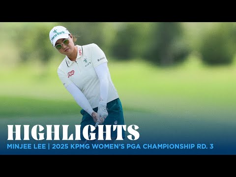 Minjee Lee Highlights | 2025 KPMG Women's PGA Championship Rd. 3