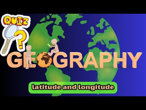 Geography Quiz !: Latitude and Longitude