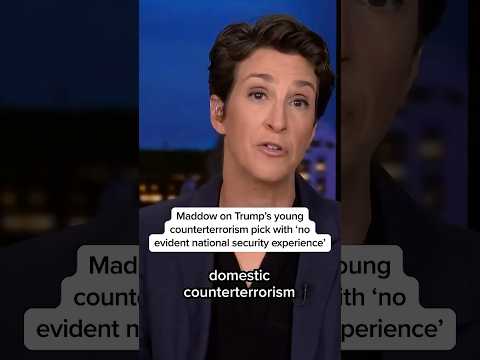 Maddow on Trump's young counterterrorism pick with 'no evident national security experience'