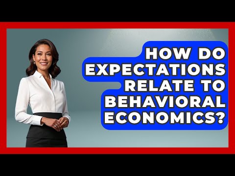 How Do Expectations Relate To Behavioral Economics? - Learn About Economics