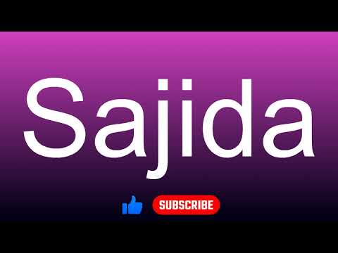 How to correctly pronounce - Sajida