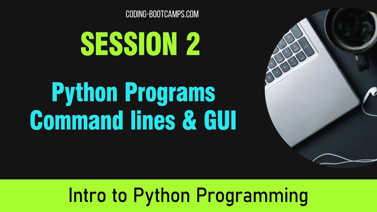 Intro to Python Programming: Session 2- Python Programs, Command lines, Environment Variables & GUI