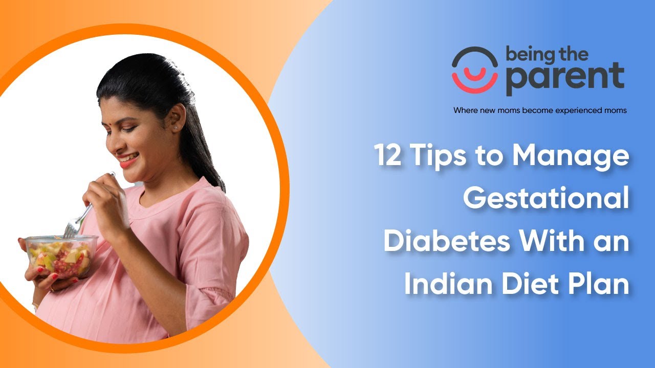 12 Tips to manage gestational Diabetes with an Indian Diet Plan