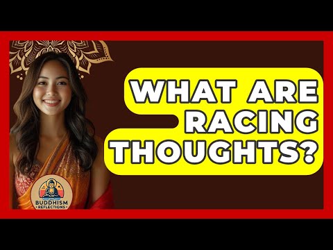 What Are Racing Thoughts? - Buddhism Reflections