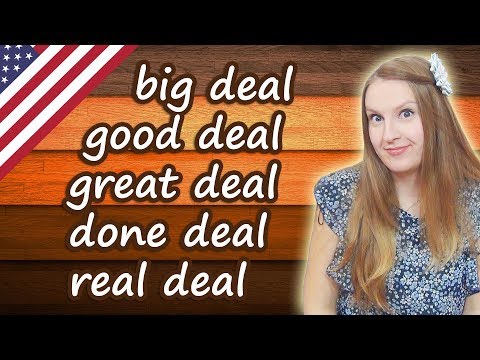 Big deal, good deal, great deal, done deal, real deal - English set expressions