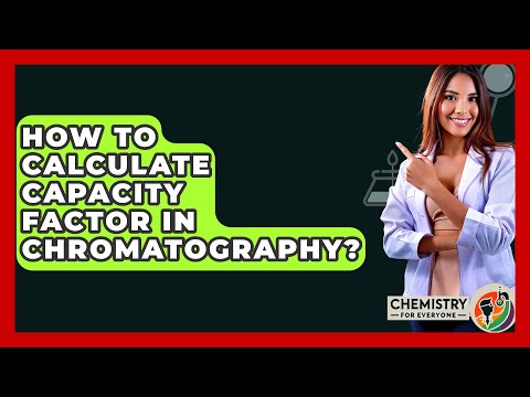 How To Calculate Capacity Factor In Chromatography? - Chemistry For Everyone