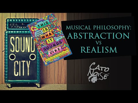 Musical Philosophy: Realism vs Abstraction, "This is What it Sounds Like," & Sound City Thoughts