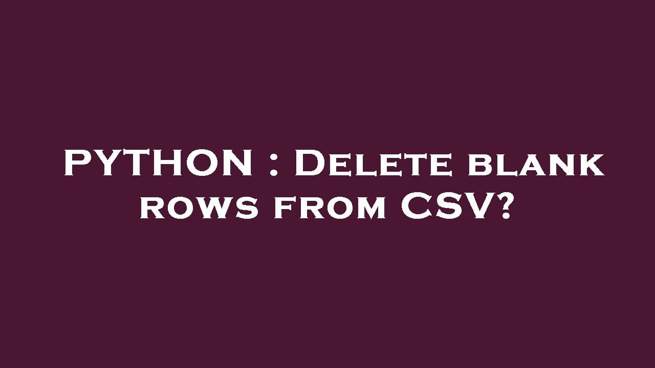 PYTHON : Delete blank rows from CSV?