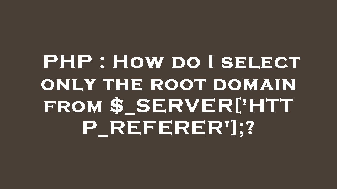 PHP : How do I select only the root domain from $_SERVER['HTTP_REFERER'];?