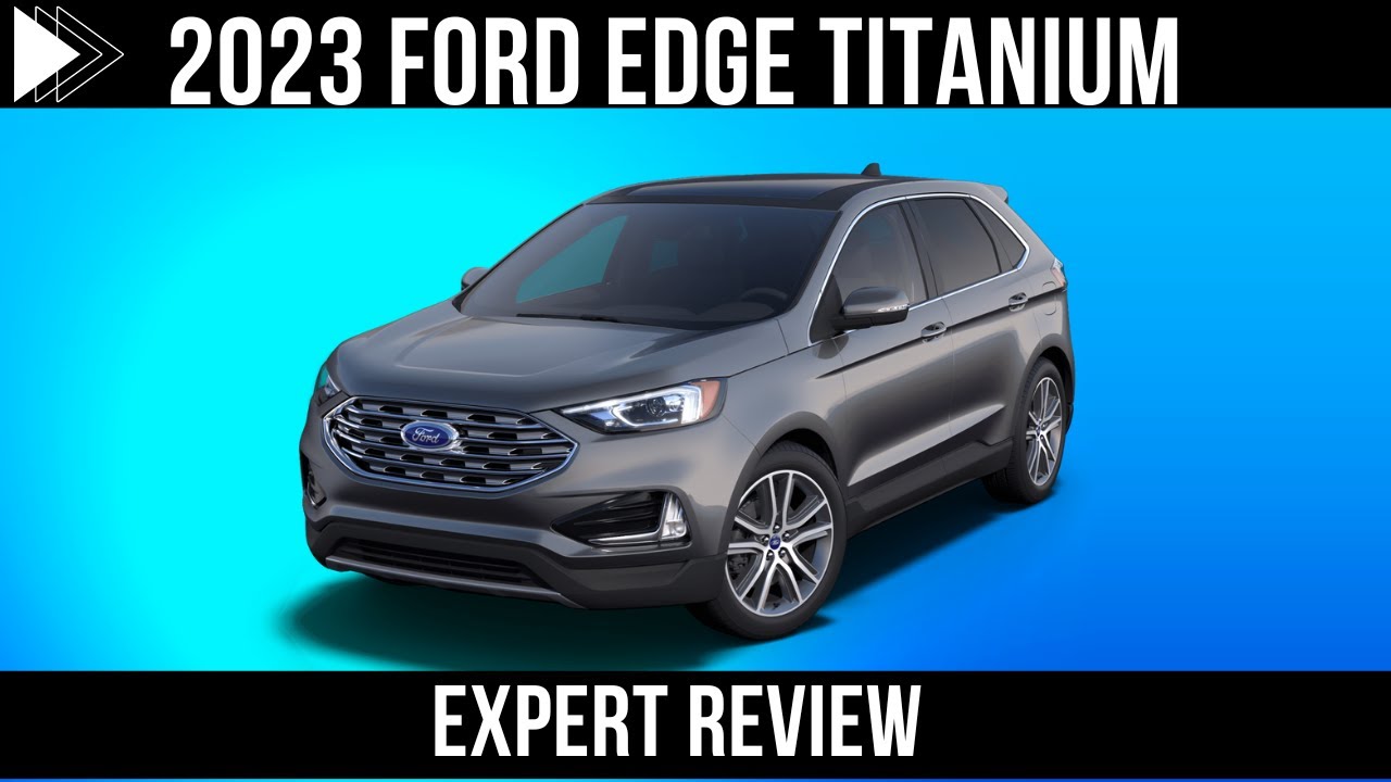 2023 Ford Edge Titanium EXPERT REVIEW