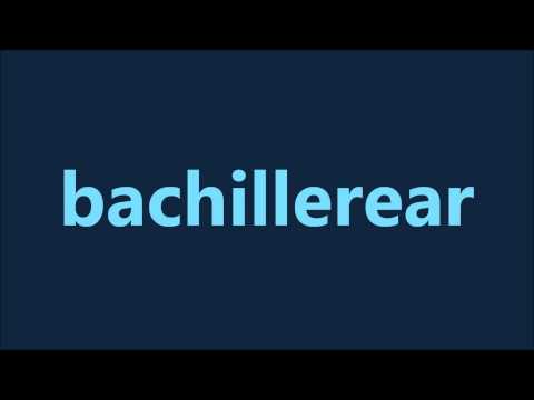 How to Pronounce in spanish the word: bachillerear