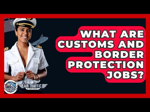 What Are Customs And Border Protection Jobs? - Air Traffic Insider
