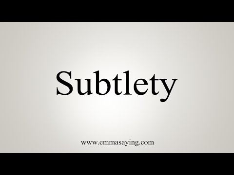 How To Say Subtlety