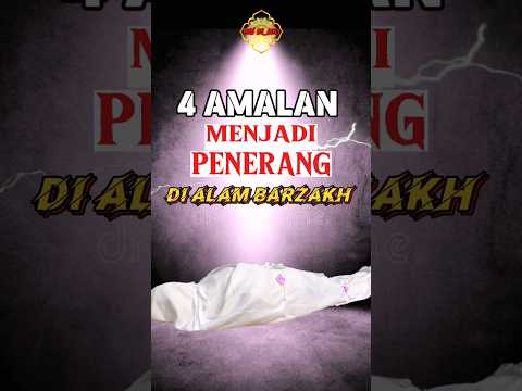 4 AMALAN PENERANG ALAM KUBUR #butiranhikmahalqurandanhadits