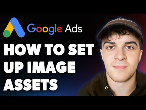 How to Set Up Image Assets Google Ads Tutorials (Full 2025 Guide)