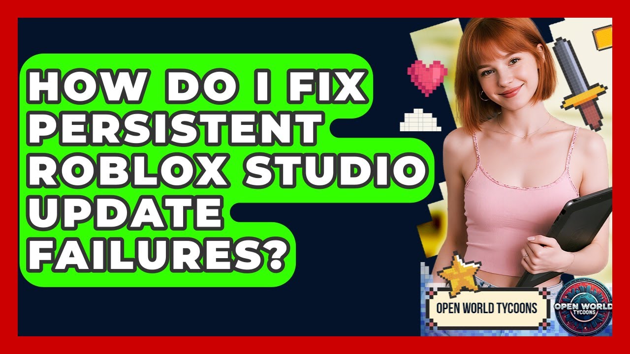 How Do I Fix Persistent Roblox Studio Update Failures? - Open World Tycoons