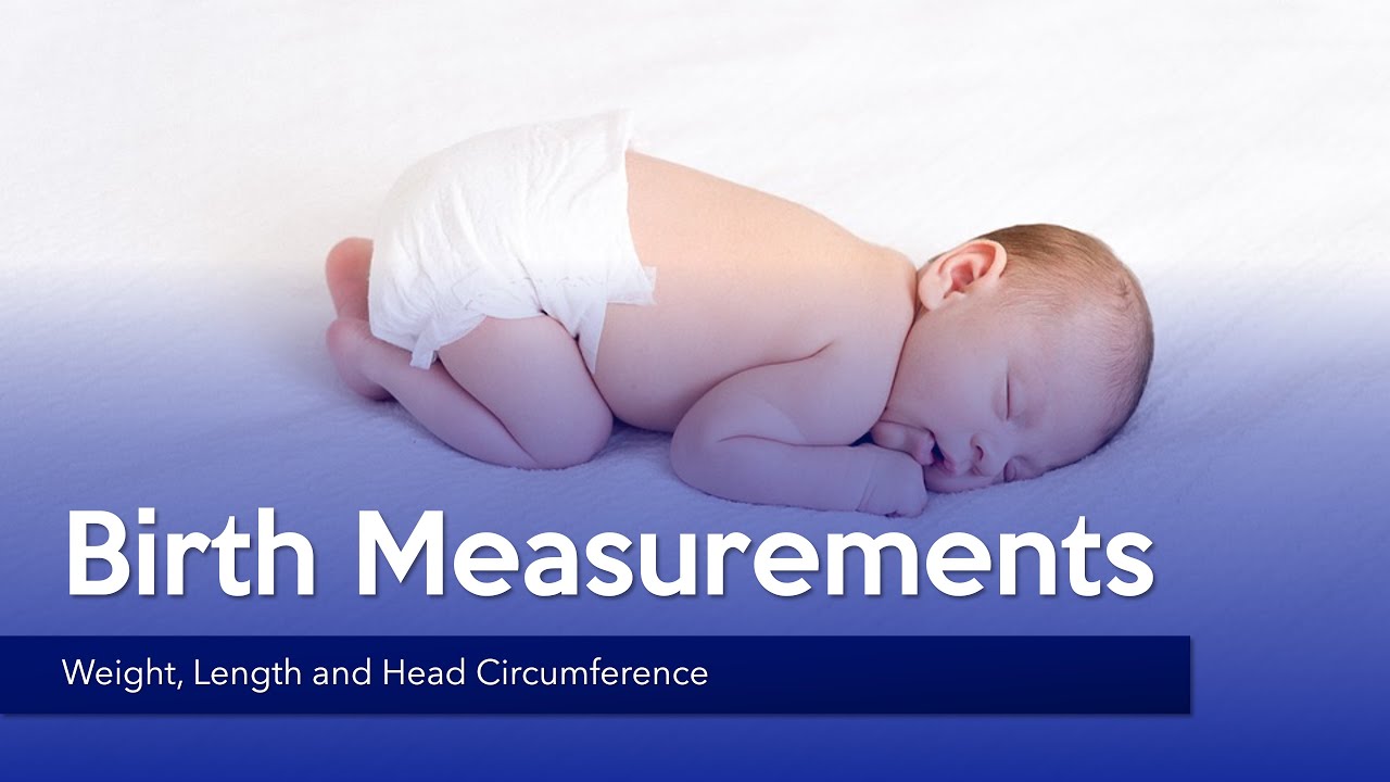 Birth Measurements: Weight, length and head circumference