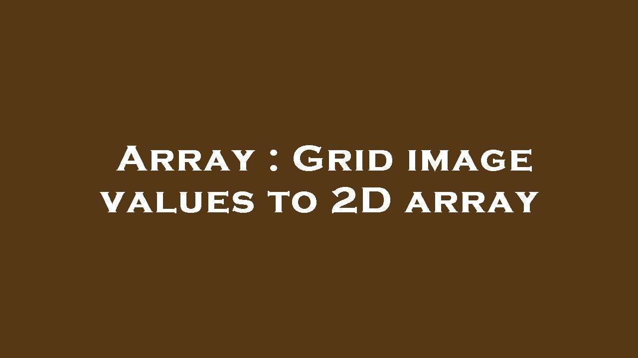 Array : Grid image values to 2D array