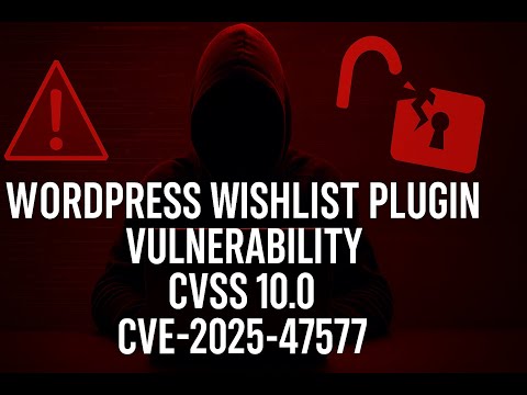Critical WordPress Vulnerability in Wishlist Plugin (CVE-2025-47577) | Over 100,000 Sites at Risk!