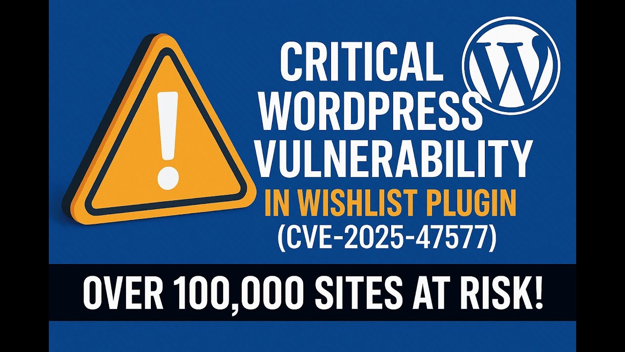 Critical WordPress Vulnerability in Wishlist Plugin - CVE-2025-47577