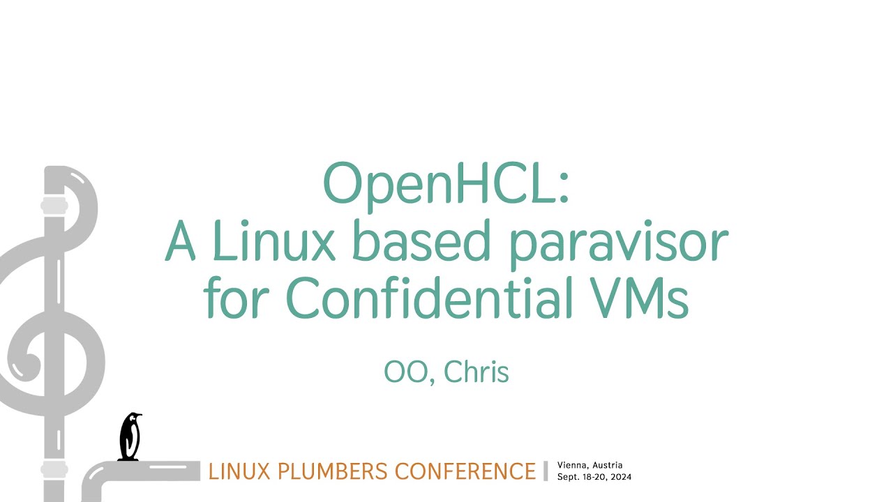 OpenHCL: A Linux based paravisor for Confidential VMs - OO, Chris