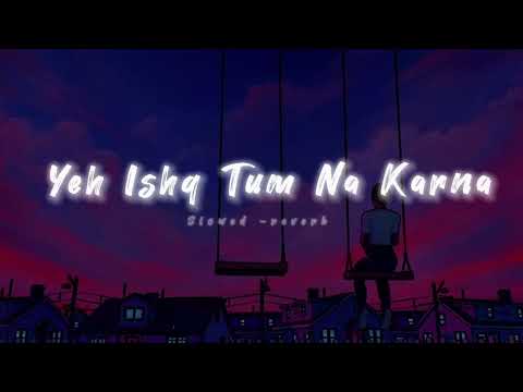 Yeh Ishq Tum Na Karna//slowed -reverb song//Amanat Ali//Zaheer Abbas..