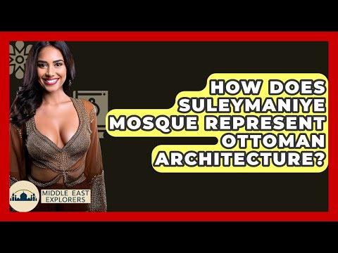 How Does Suleymaniye Mosque Represent Ottoman Architecture? - Middle East Explorers