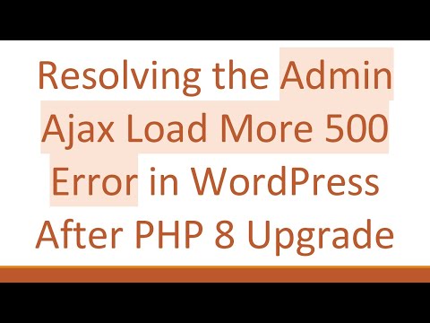 Resolving the Admin Ajax Load More 500 Error in WordPress After PHP 8 Upgrade