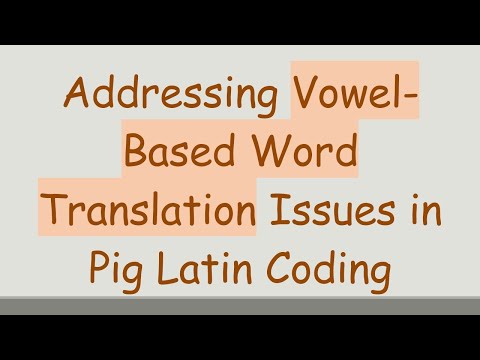Addressing Vowel-Based Word Translation Issues in Pig Latin Coding