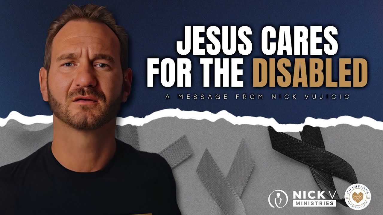 Jesus Cares for the Disabled: A Message from Nick Vujicic | NickV Ministries
