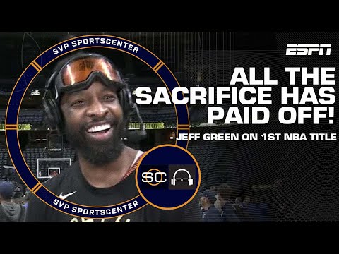 Jeff Green on winning 1st NBA championship: All the sacrifice has paid off! | SC with SVP