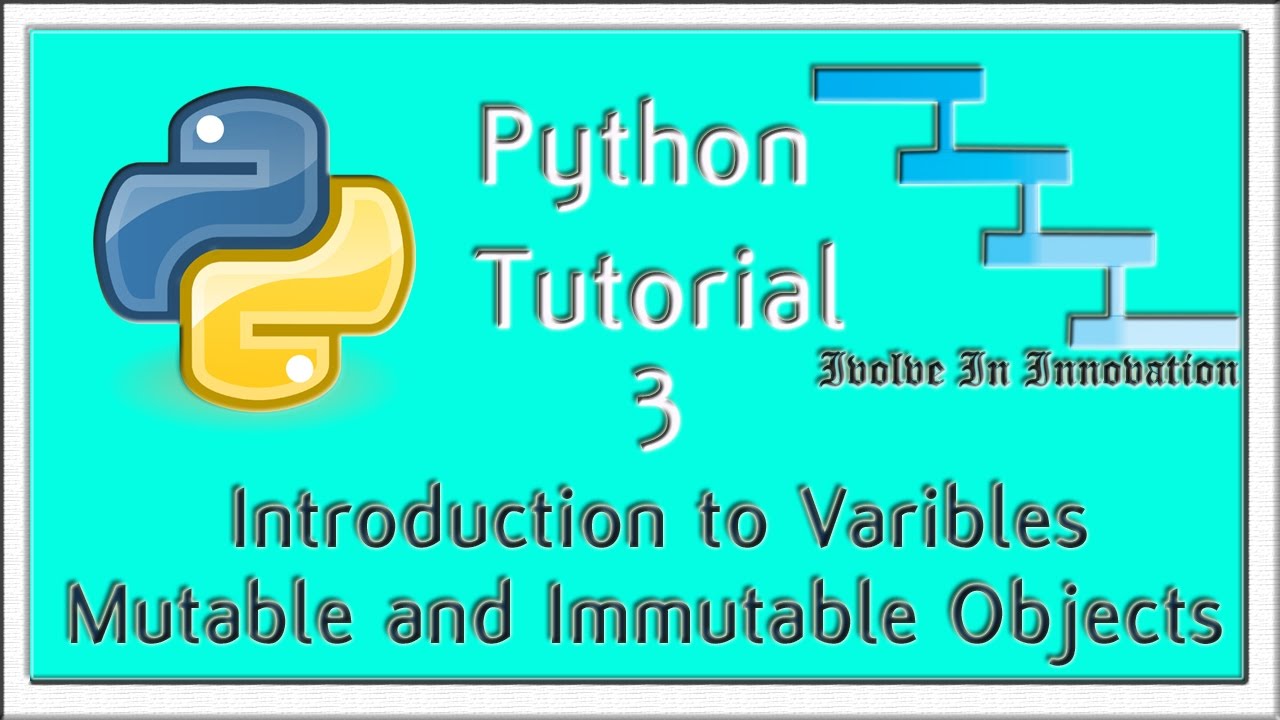 Introduction to variables and Mutable and immutable objects -Python Programming Tutorial 3