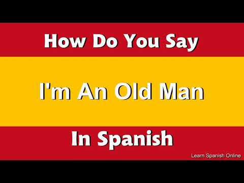 How Do You Say I Am Old In Spanish